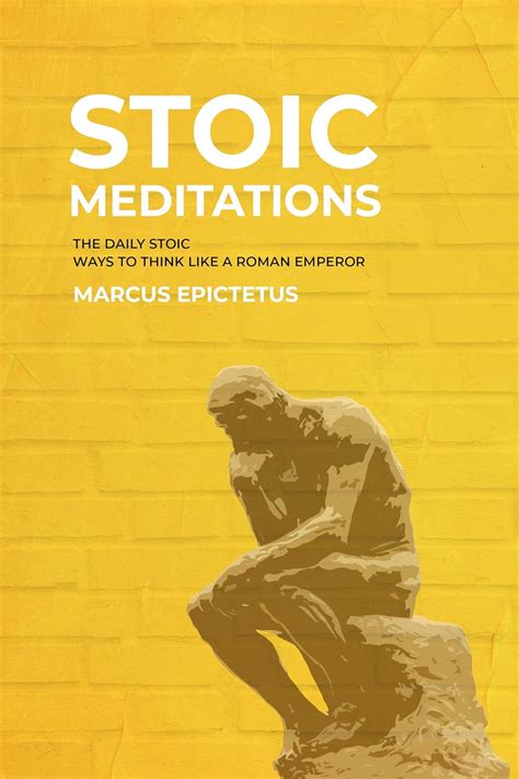 Stoic Meditations The Daily Stoic Ways To Think Like A Roman Emperor