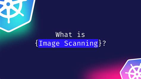 what is container image scanning explanation and best practices for