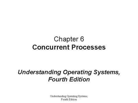 Chapter 6 Concurrent Processes Understanding Operating Systems Fourth