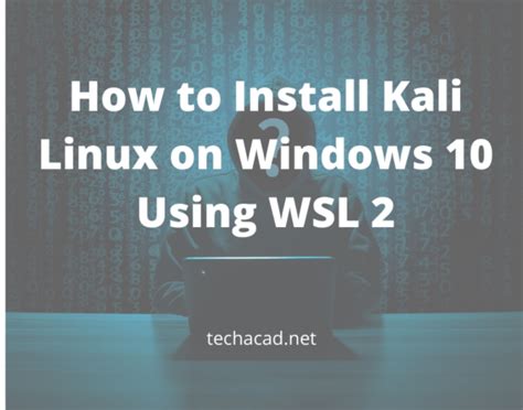 How To Install Kali Linux On Windows Using WSL Tech Academy