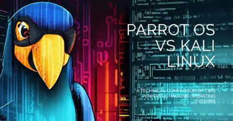 parrot os vs kali linux a head to head comparison [2024]