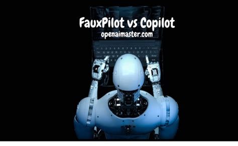 FauxPilot Vs Copilot Choosing The Best Natural Language To Code System For You Open AI Master