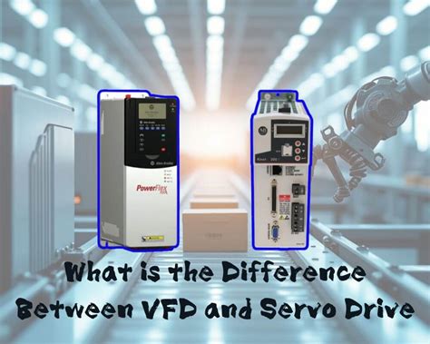 What Is The Difference Between VFD And Servo Drives