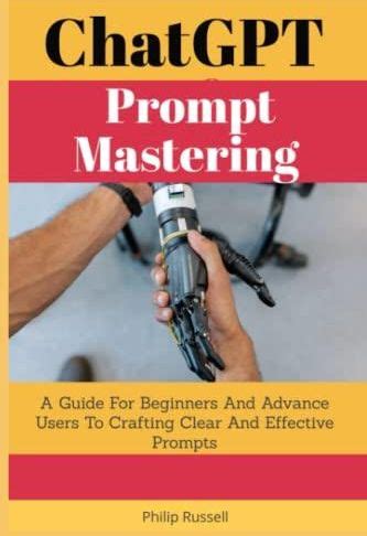 ChatGPT Prompt Mastering A Guide For Beginners And Advance Users To