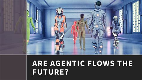 Leveraging Agentic Flows For The Future Of Ai Solutions