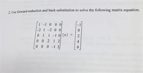 Solved Use Forward Reduction And Back Substitution To Solve