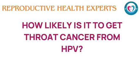 Unraveling The Mystery How Likely Is Throat Cancer From Hpv