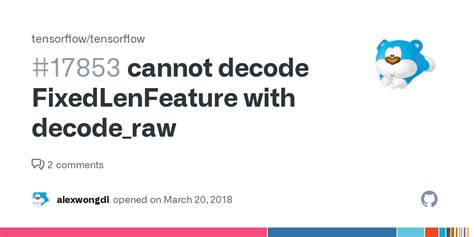Cannot Decode FixedLenFeature With Decode Raw Issue Tensorflow Tensorflow GitHub