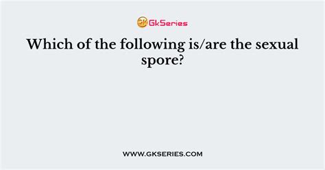 Which Of The Following Is Are The Sexual Spore