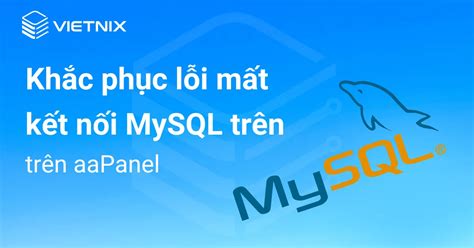 3 bước khắc phục lỗi mất kết nối mysql trên aapanel 2025