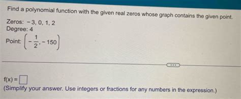 solved find a polynomial function with the given real zeros whose