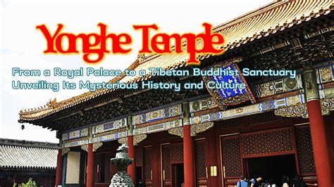 Yonghe Temple From A Royal Palace To A Tibetan Buddhist Sanctuary