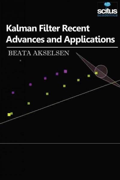 Kalman Filter Recent Advances And Applications