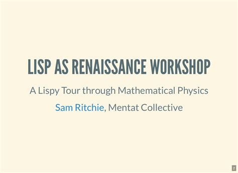 Lisp As Renaissance Workshop A Lispy Tour Through Mathematical Physics
