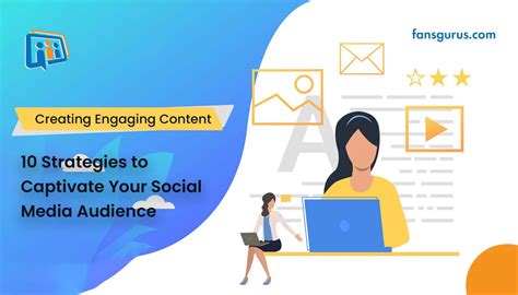 Creating Engaging Content 10 Strategies To Captivate Your Social Media