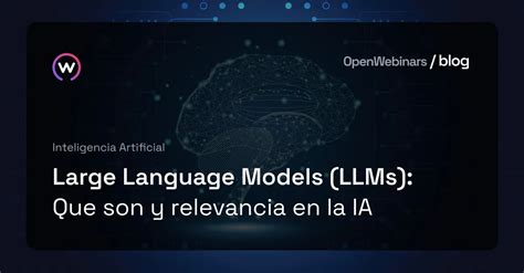 Large Language Models Llms Que Son Y Relevancia En La Ia Openwebinars