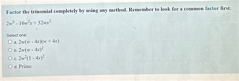 Solved Factor The Trinomial Completely By Using Any Method Chegg Com