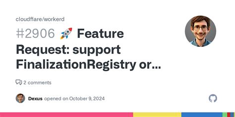 Feature Request Support FinalizationRegistry Or Other Weak References Issue 2906
