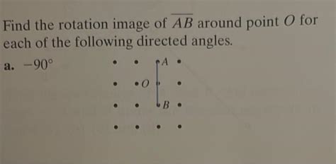 Solved Find The Rotation Image Of AB Around Point O For Each Chegg