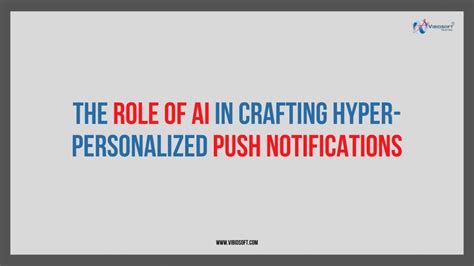 the role of ai in crafting hyper personalized push notifications by