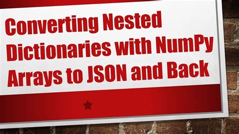 Converting Nested Dictionaries With Numpy Arrays To Json And Back Youtube