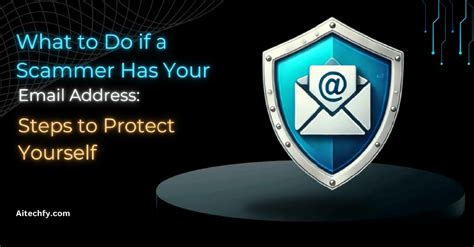 What To Do If A Scammer Has Your Email Address Steps To Protect