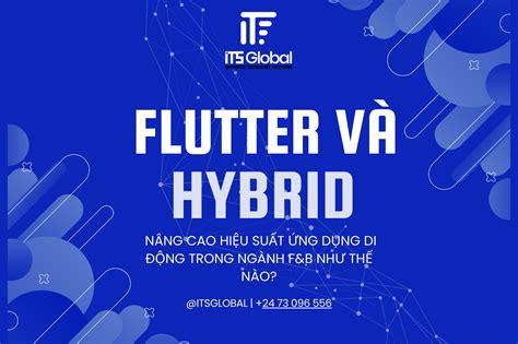 Flutter và Hybrid Nâng cao hiệu suất ứng dụng di động trong ngành F B như thế nào its global