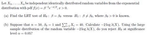 solved let x1 … xn be independent identically distributed