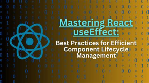 Mastering React Useeffect Hook Best Practices For Efficient Component