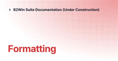 Formatting B2win Suite Documentation Under Construction