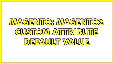 Magento Magento2 Custom Attribute Default Value Youtube
