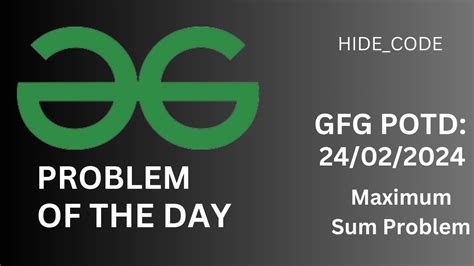 3 Maximum Sum Problem Gfg Potd 24 02 2024 Problem Of The Day Solution Youtube