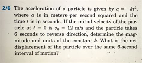 solved 2 6 the acceleration of a particle is given by a kt2