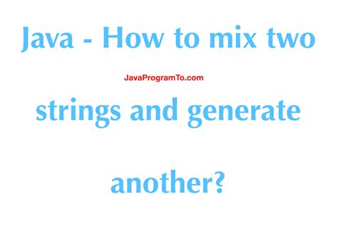 Java How To Mix Two Strings And Generate Another