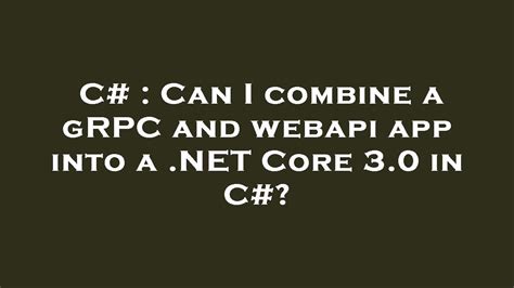 C Can I Combine A Grpc And Webapi App Into A Net Core 30 In C