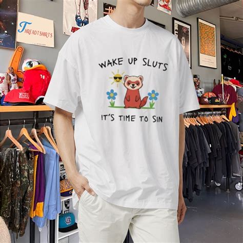 Wake Up Sluts Its Time To Sin T Shirt Hoodie Longsleeve Tee