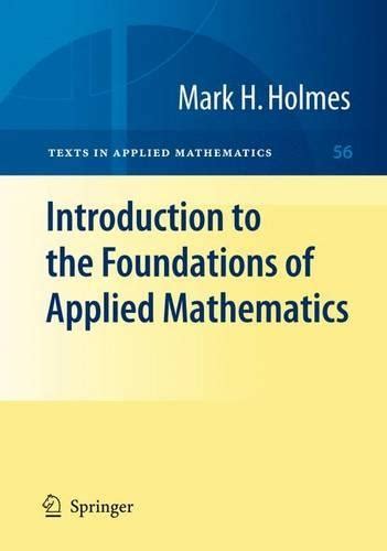 Introduction To The Foundations Of Applied Mathematics Mark H Holmes