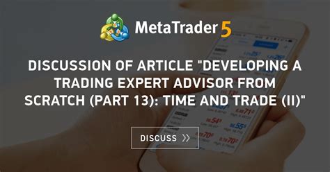 Discussion Of Article Developing A Trading Expert Advisor From Scratch Part 13 Time And