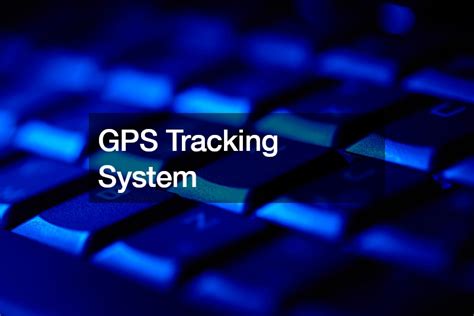 GPS 101 How Do GPS Tracking Systems Work Power Blogs