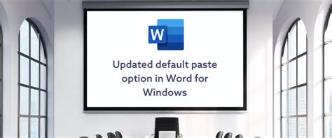 updated default paste option in word for windows itg technologies