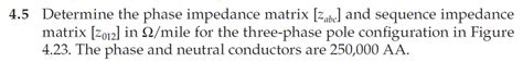 Solved 4 5 Determine The Phase Impedance Matrix And Seqence