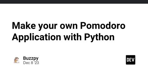 Make Your Own Pomodoro Application With Python Dev Community