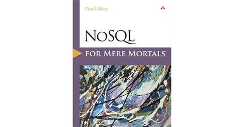 Nosql For Mere Mortals By Dan Sullivan