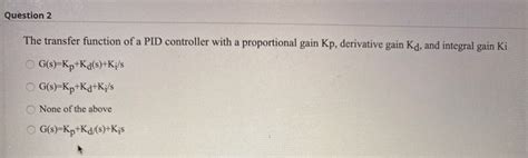 solved question 2 the transfer function of a pid controller