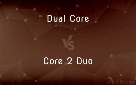 Dual Core Vs Core 2 Duo — Whats The Difference