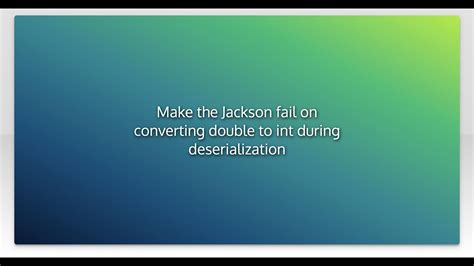 Make The Jackson Fail On Converting Double To Int During Deserialization Youtube