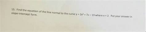 Solved Find The Equation Of The Line Normal To The Curve Y Chegg Com