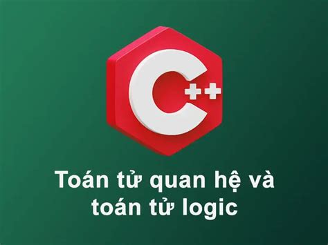 C Toán Tử Quan Hệ Và Toán Tử Logic