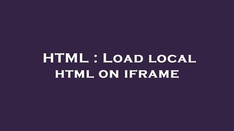 Html Load Local Html On Iframe Youtube