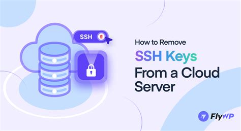 Easy Steps To Remove Ssh Keys From Your Cloud Server Flywp